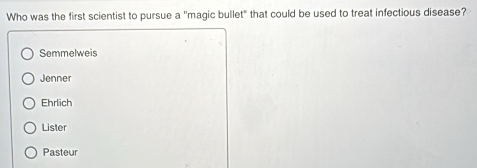 Solved: Who was the first scientist to pursue a "magic bullet" that ...