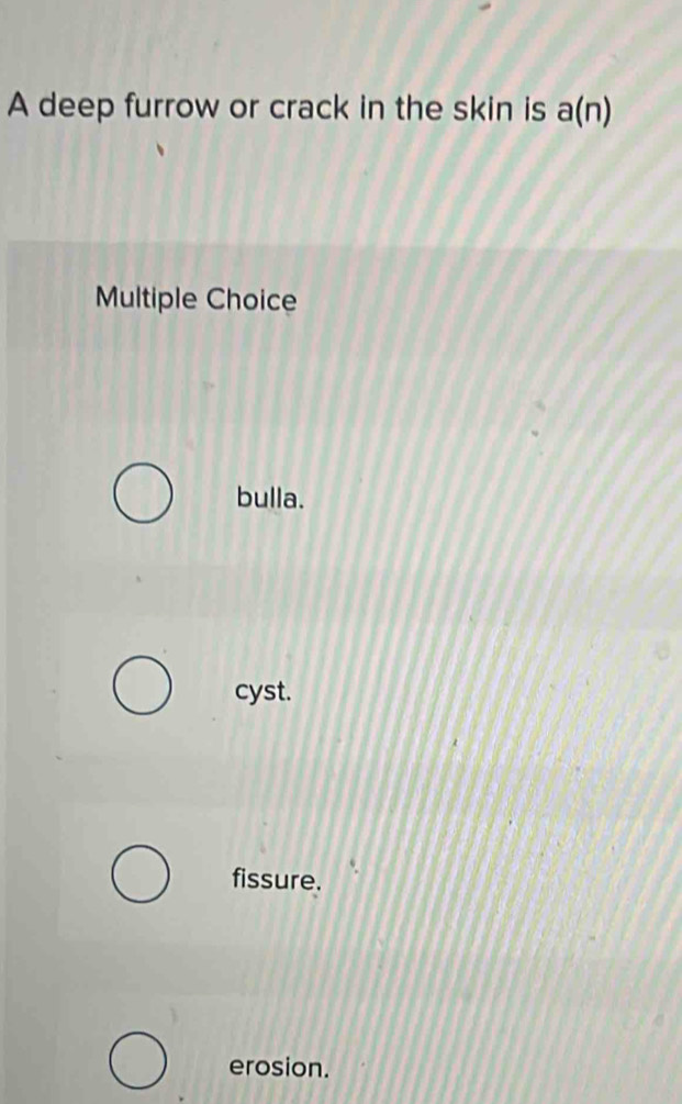 Solved: A deep furrow or crack in the skin is a(n) Multiple Choice ...