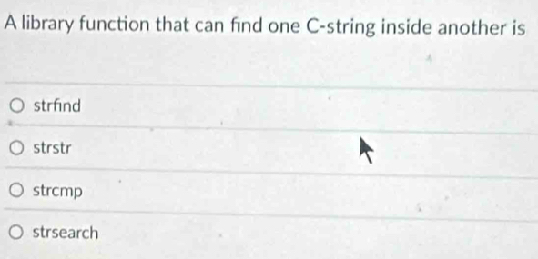 Solved: A library function that can find one C-string inside another is ...
