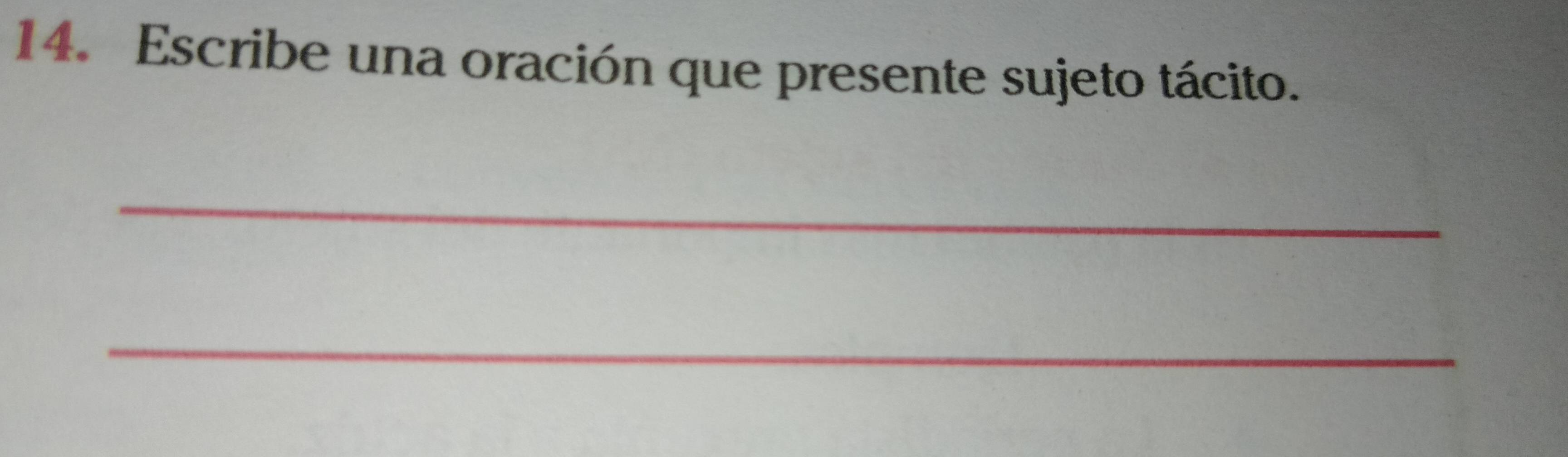 Resuelto:Escribe una oración que presente sujeto tácito.