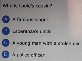 Solved: Who is Louie's cousin? A A famous singer B Esperanza's uncle C ...