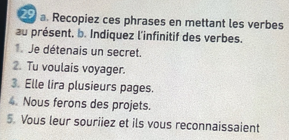 Résolu :Recopiez ces phrases en mettant les verbes au présent. b ...