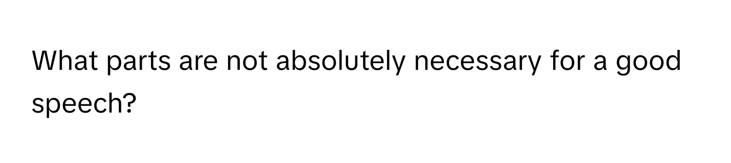 Solved: What parts are not absolutely necessary for a good speech? [Others]