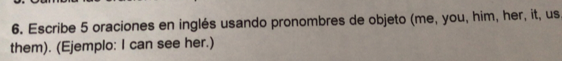 Resuelto:Escribe 5 oraciones en inglés usando pronombres de objeto (me ...