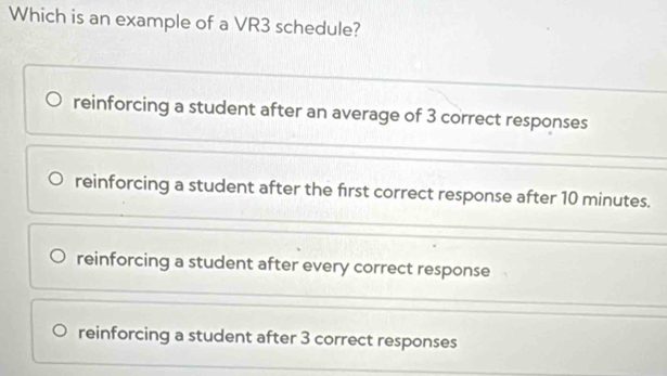 Solved: Which is an example of a VR3 schedule? reinforcing a student ...