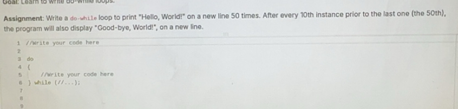 Solved: Goal: Lear to white do-while loops. Assignment: Write a do-whi ...