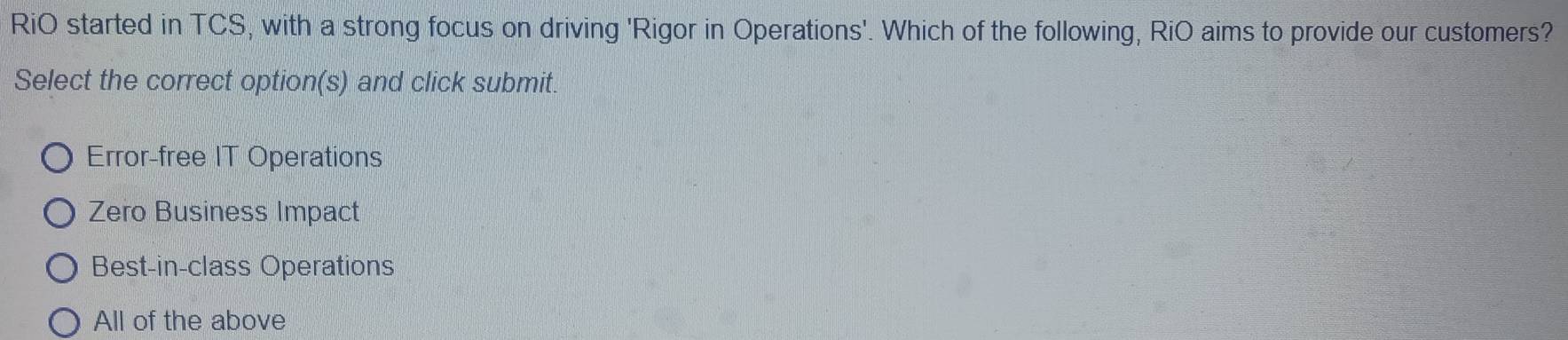 Solved: RiO started in TCS, with a strong focus on driving 'Rigor in Operations'. Which of the ...