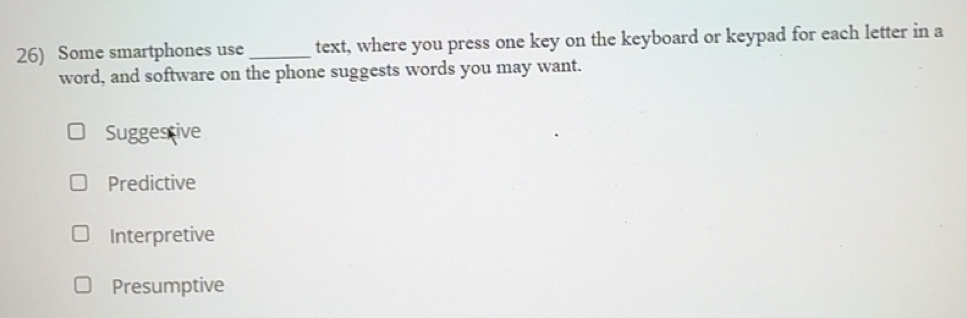 Solved: Some smartphones use_ text, where you press one key on the ...