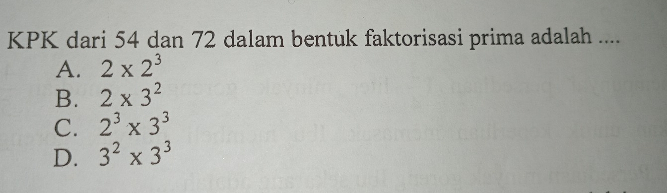 Telah dijawab:KPK dari 54 dan 72 dalam bentuk faktorisasi prima adalah ...