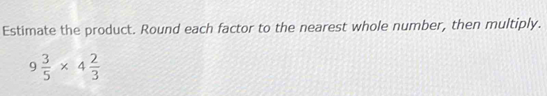 Solved: Estimate the product. Round each factor to the nearest whole ...