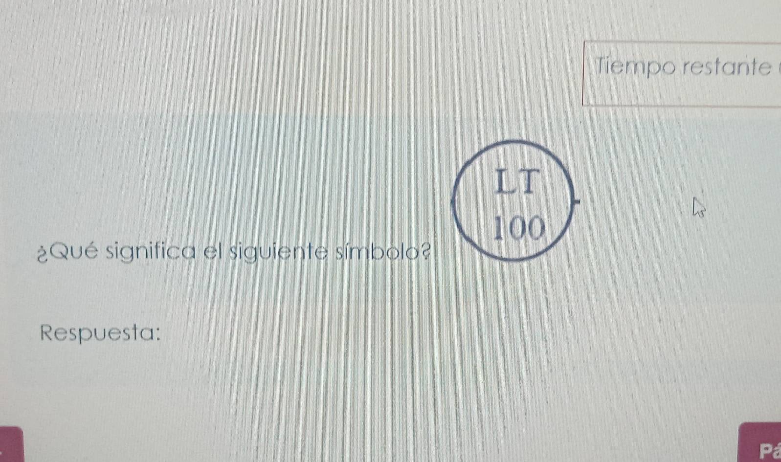 Resuelto:Tiempo restante LT 100 ¿Qué significa el siguiente símbolo ...