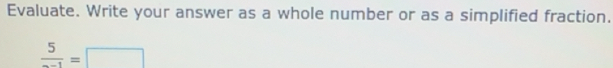Solved: Evaluate. Write your answer as a whole number or as a ...