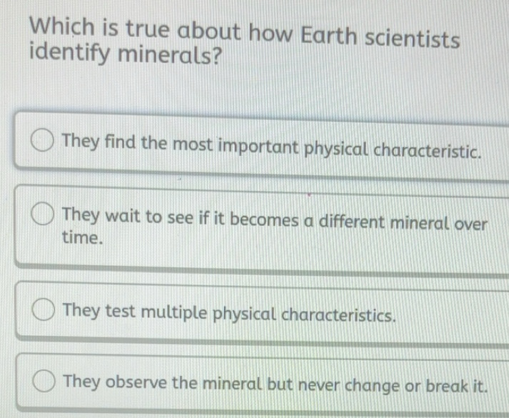 Solved: Which is true about how Earth scientists identify minerals ...
