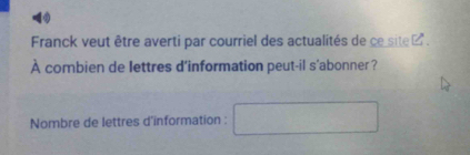 Solved: Franck veut être averti par courriel des actualités de ce site é . À combien de lettres ...