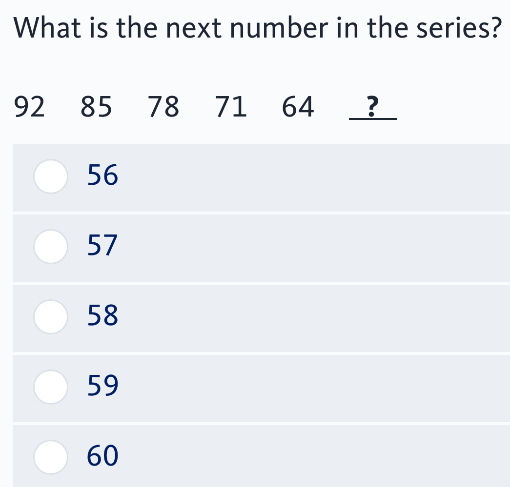 Solved: What is the next number in the series? 92 85 78 71 64 _? 56 57 ...