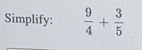 Solved: Simplify: 9/4 + 3/5 [Math]