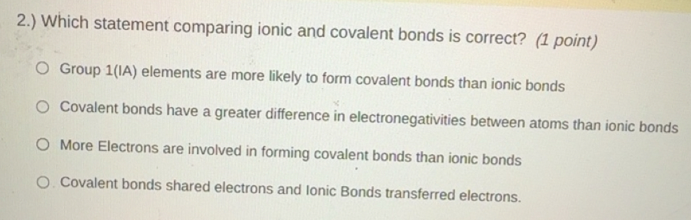 Resuelto:2.) Which statement comparing ionic and covalent bonds is correct? (1 point) Group 1(IA) e