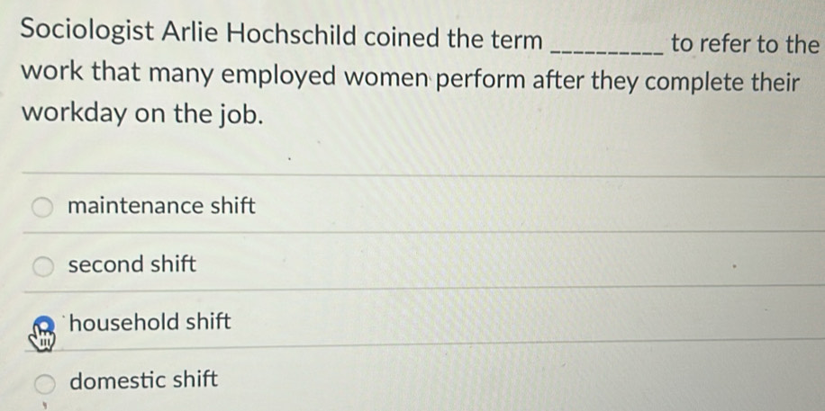 Solved: Sociologist Arlie Hochschild coined the term _to refer to the ...