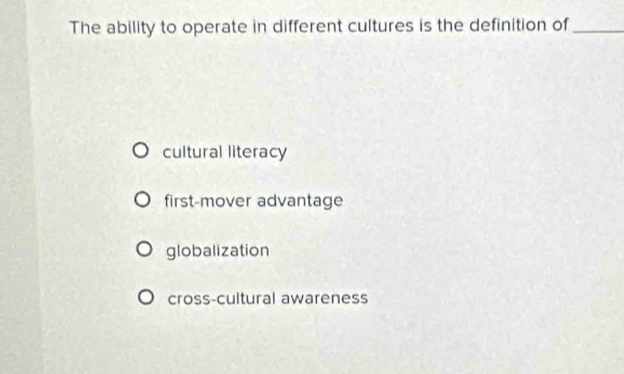 Solved: The ability to operate in different cultures is the definition ...