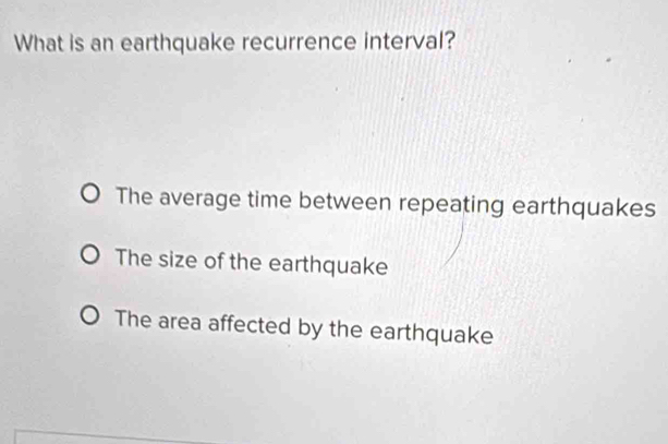 Solved: What is an earthquake recurrence interval? The average time ...