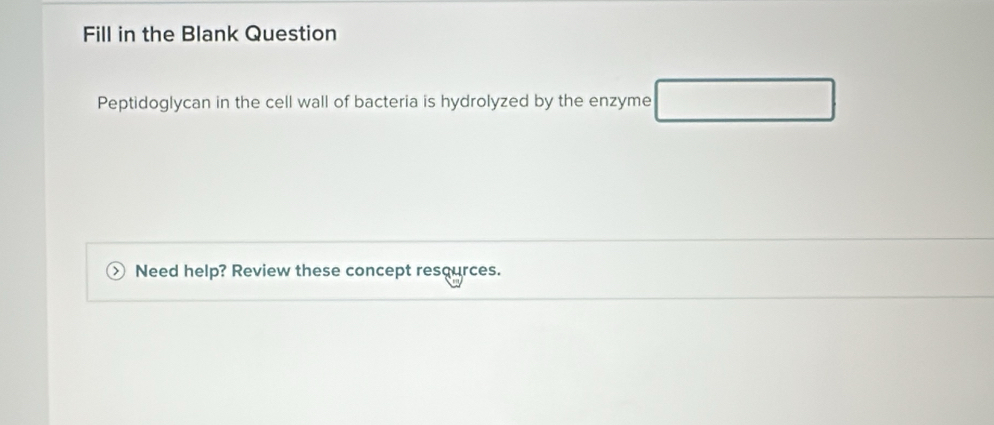 Solved: Fill in the Blank Question Peptidoglycan in the cell wall of bacteria is hydrolyzed by ...