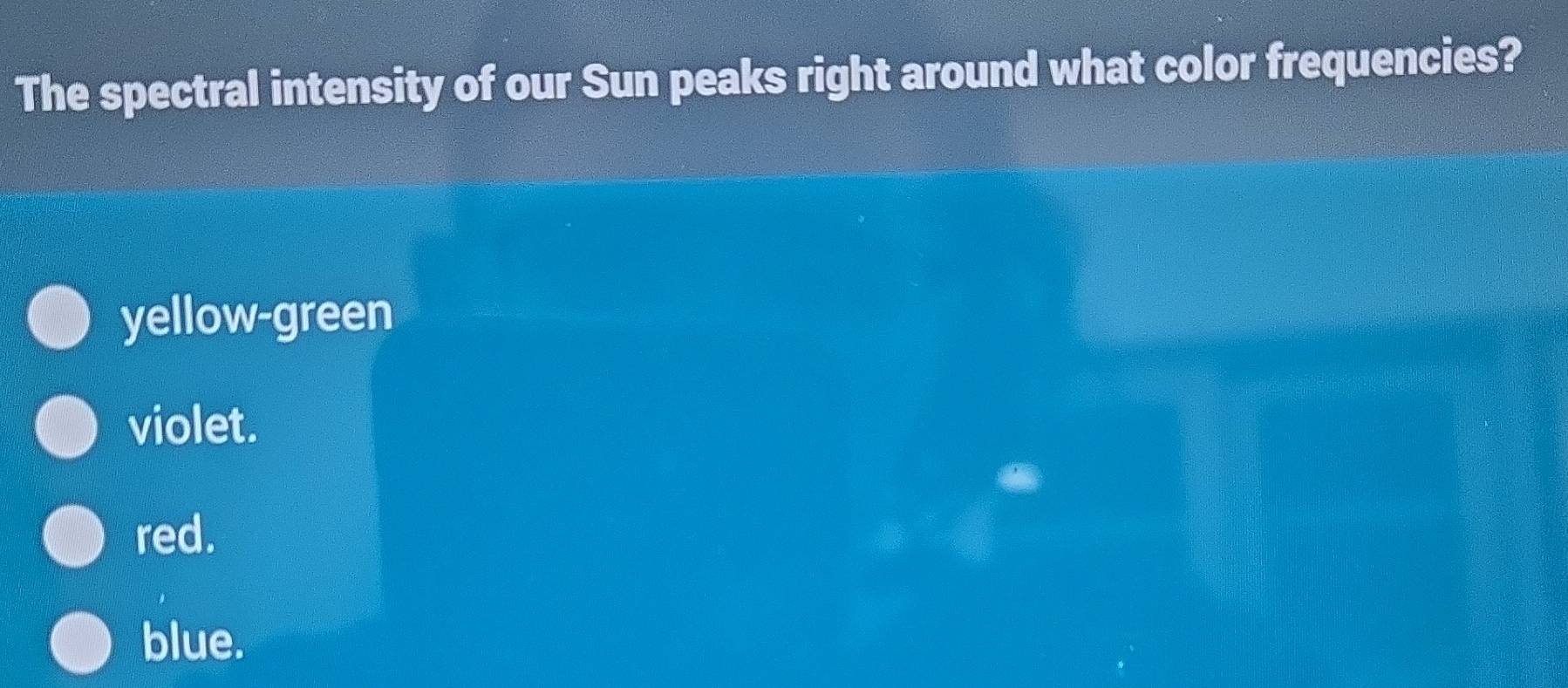 Solved: The spectral intensity of our Sun peaks right around what color ...