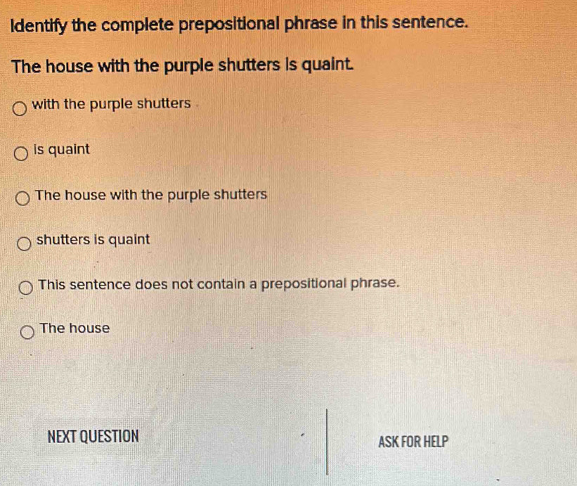 Solved: Identify the complete prepositional phrase in this sentence ...