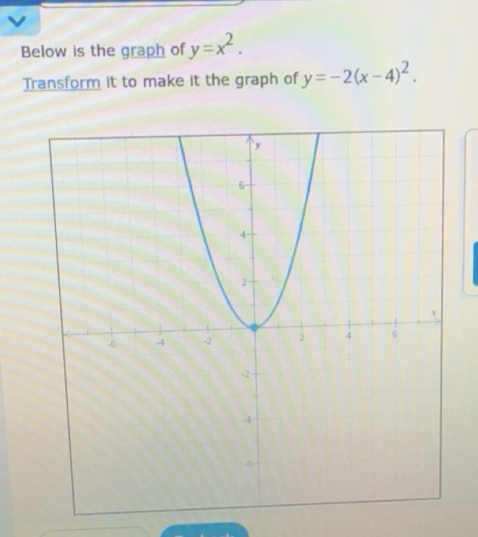 Solved: Below is the graph of y=x^2. Transform it to make it the graph ...
