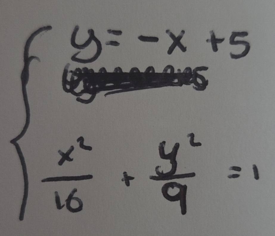 Risolto:beginarrayl y=-x+5 x^2/16 + y^2/9 =1endarray.