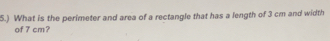 Solved: 5.) What is the perimeter and area of a rectangle that has a ...