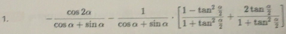 Risolto:- cos 2alpha /cos alpha +sin alpha - 1/cos alpha +sin alpha ...