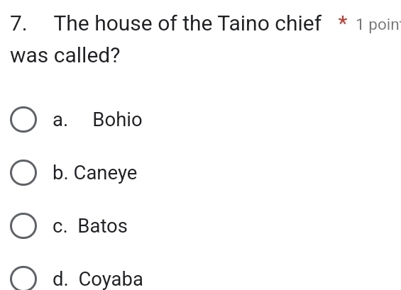 Solved: The house of the Taino chief * 1 poin was called? a. Bohio b ...