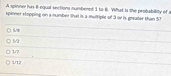 Solved: A spinner has 8 equal sections numbered 1 to 8. What is the probability of a spinner ...