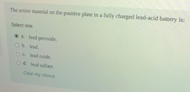 Solved: The active material on the positive plate in a fully charged ...