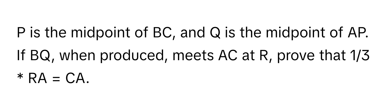 Solved: is the midpoint of BC, and Q is the midpoint of AP. If BQ, when ...