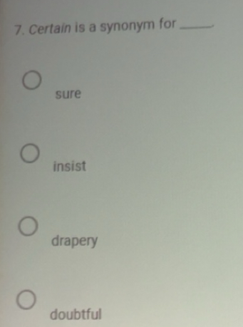 Solved: Certain is a synonym for_ sure insist drapery doubtful [Others]