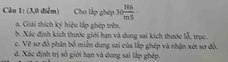 Giải quyết:(3,0 điểm) Cho lắp ghép 30 H6/m5 a. Giải thích ký hiệu lắp ...