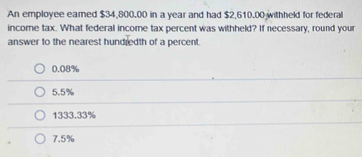Solved: An employee eared $34,800.00 in a year and had $2,610.00 ...