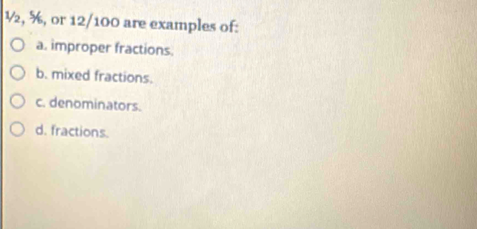 Solved: ½, %, or 12/100 are examples of: a. improper fractions. b ...