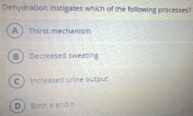 Solved: Dehydration instigates which of the following processes? A ...