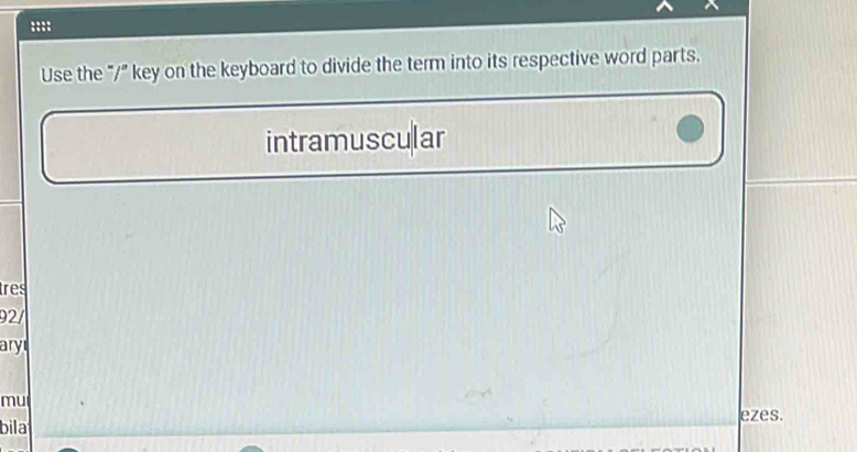 Solved: Use the "/" key on the keyboard to divide the term into its ...