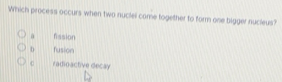 Solved: Which process occurs when two nuclei come together to form one ...