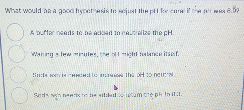 Solved: What would be a good hypothesis to adjust the pH for coral if ...