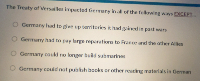 Gelöst:The Treaty of Versailles impacted Germany in all of the ...