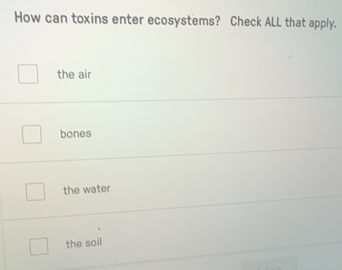 Solved: How can toxins enter ecosystems? Check ALL that apply. the air ...