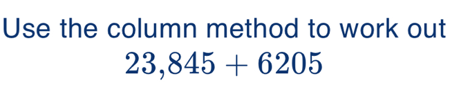 Solved: Use the column method to work out 23,845+6205 [Math]