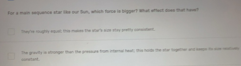 Gelöst:For a main sequence star like our Sun, which force is bigger ...