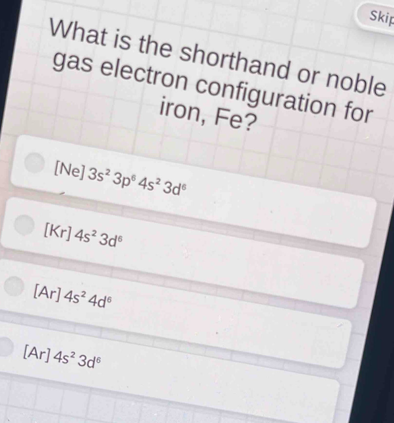 Solved: Skip What is the shorthand or noble gas electron configuration ...