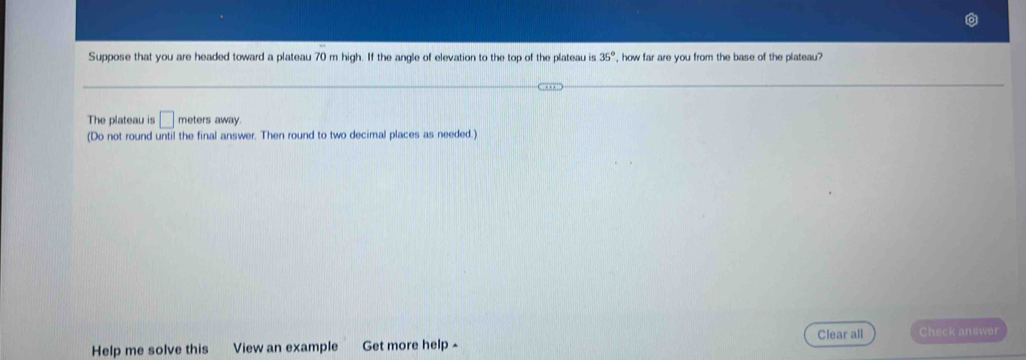 Solved: Suppose that you are headed toward a plateau 70 m high. If the ...