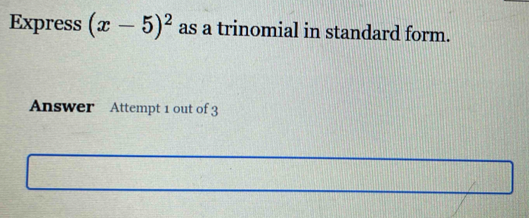 Express (x-5)^2 as a trinomial in standard form. Answer Attempt 1 out ...